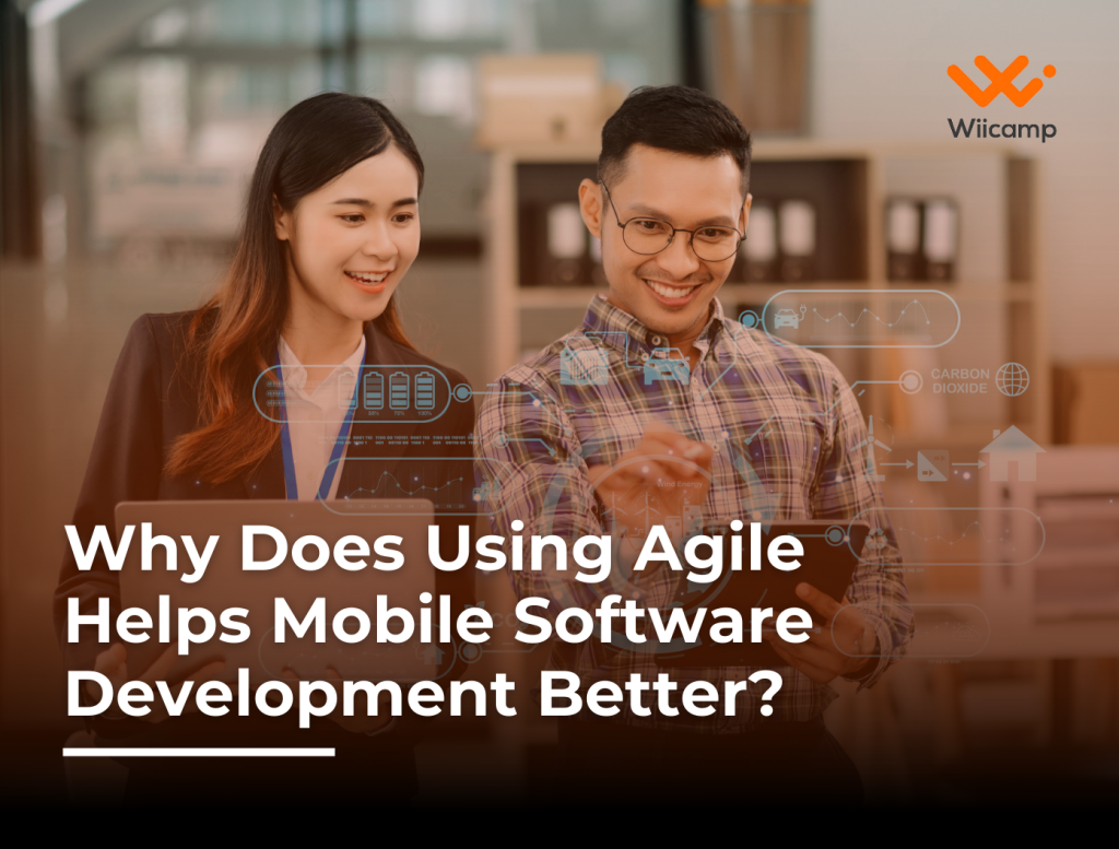 Why Using Agile Helps Mobile Software Development Better? - Wiicamp Ltd.