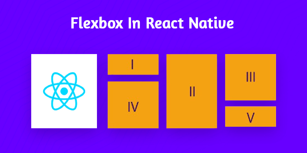 Flexbox How To Use It To Style Your Interface Thoroughly In React Native