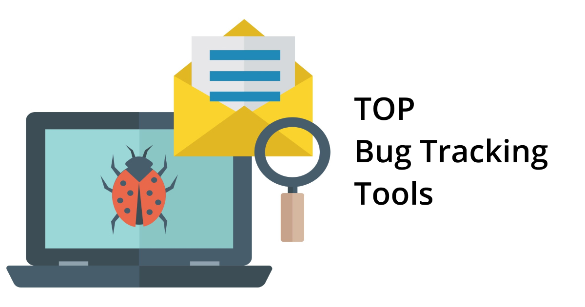 Bugs tracking tools : The importance, benefits and top 20 excellent tools