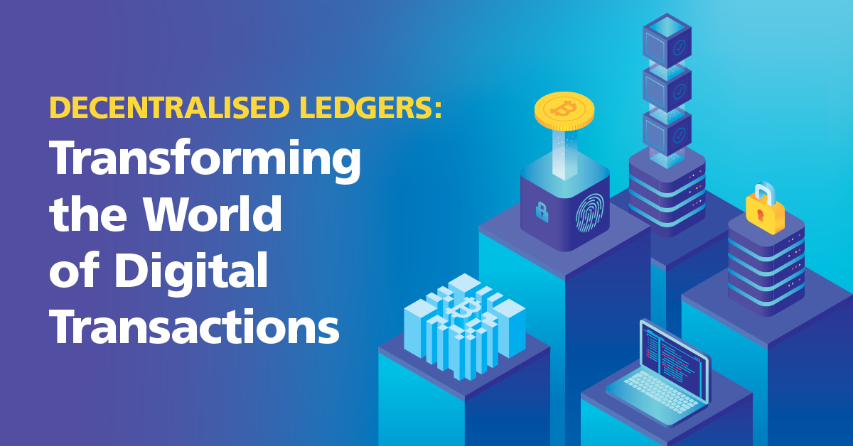 Decentralised Ledgers: Transforming the World of Digital Transactions ...