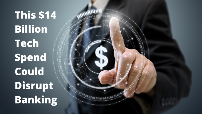 This $14 Billion Tech Spend Could Disrupt Banking - Singapore Computer ...