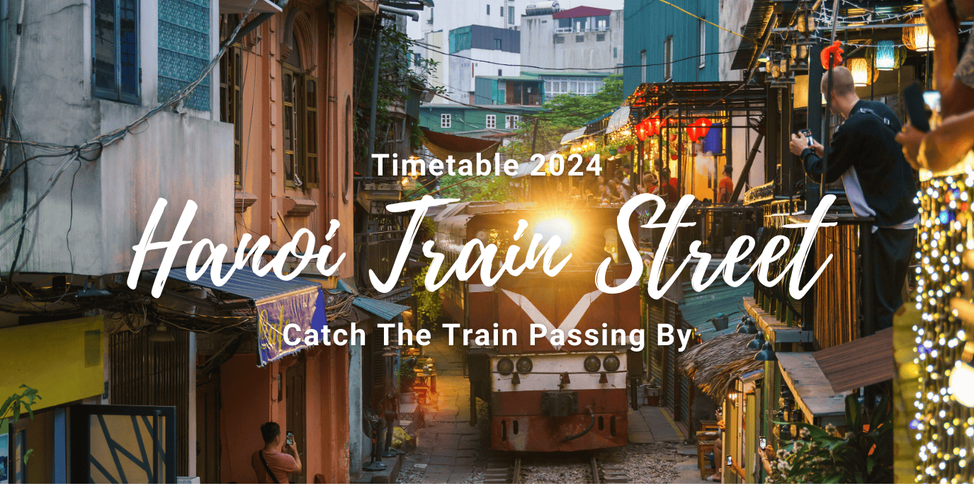 Hanoi Train Street Timetable 2024: Catch the Train Passing By