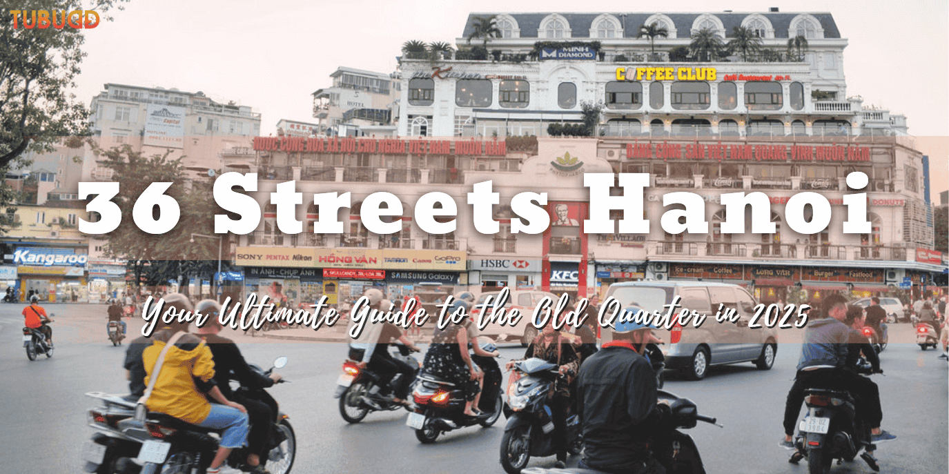 36 Streets Hanoi: Your Ultimate Guide to the Old Quarter in 2025