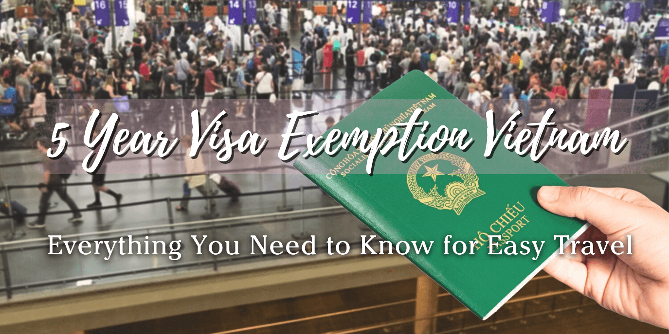 5 Year Visa Exemption Vietnam: Everything You Need to Know for Easy Travel