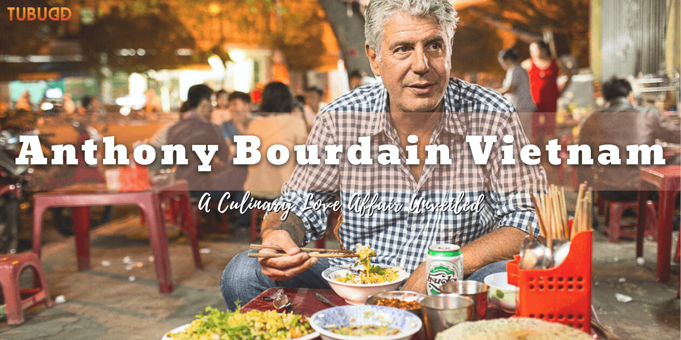 Anthony Bourdain Vietnam: A Culinary Love Affair Unveiled