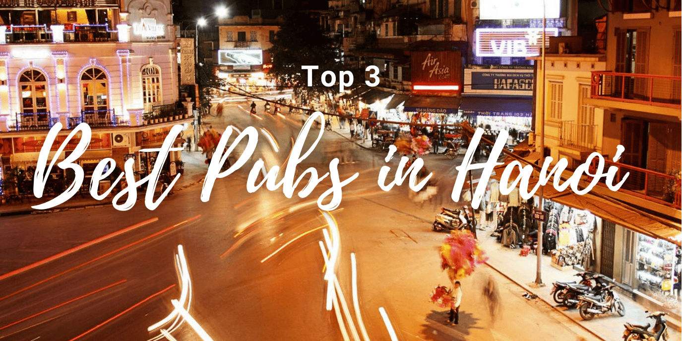 Top 3 Best Pubs in Hanoi: A Guide to the City’s Best Nightlife Spots