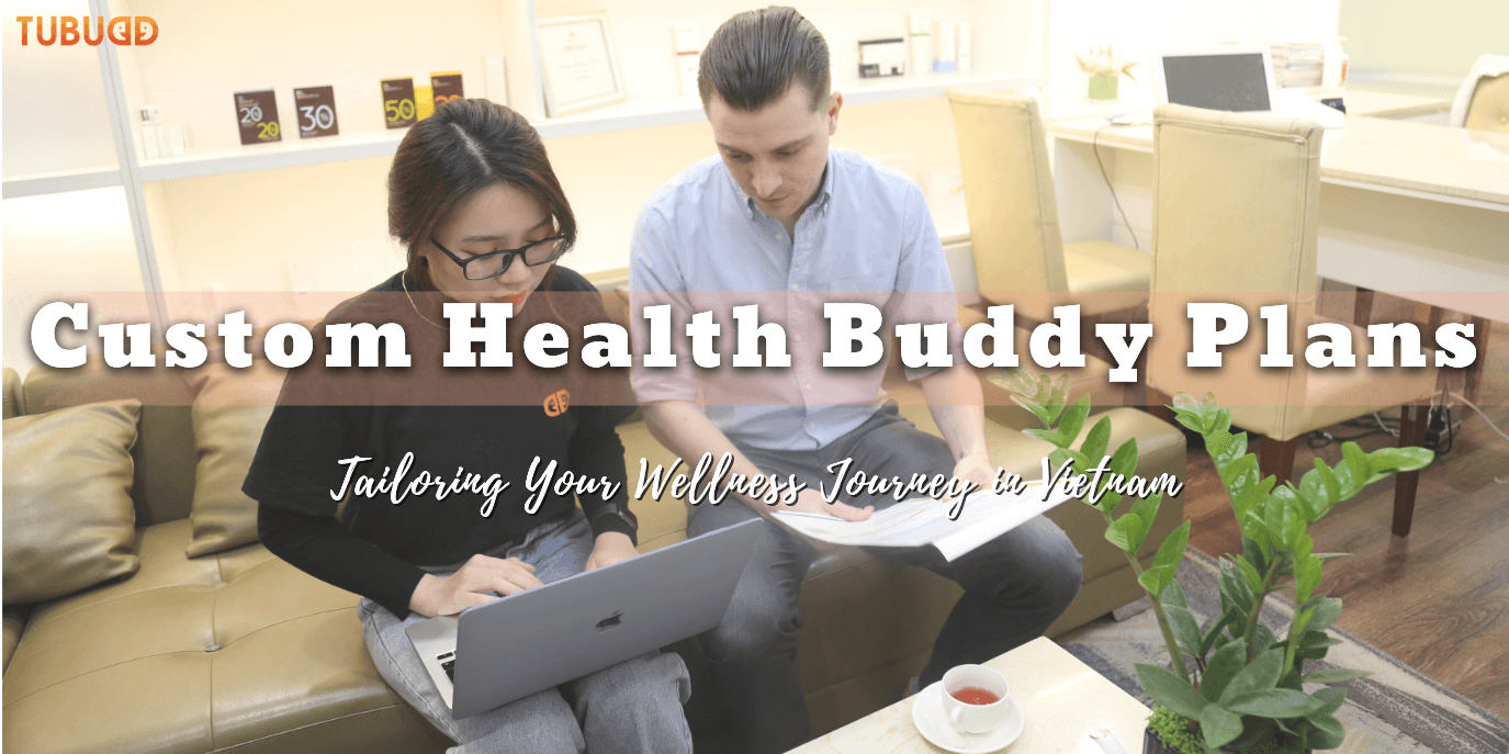 Custom Health Buddy Plans: Tailoring Your Wellness Journey in Vietnam