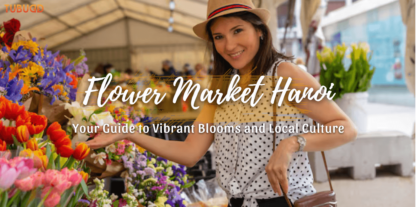 Flower Market Hanoi: Your Guide to Vibrant Blooms and Local Culture