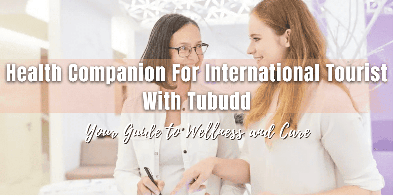 Health Companion For International Tourist With Tubudd: Your Guide to ...