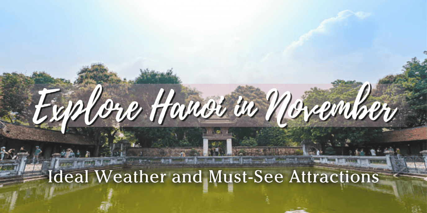 Explore Hanoi in November: Ideal Weather and Must-See Attractions