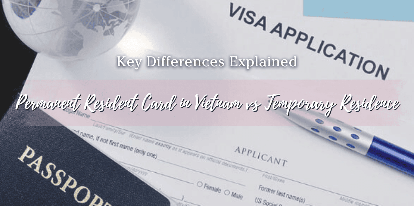 Permanent Resident Card in Vietnam vs Temporary Residence: Key ...