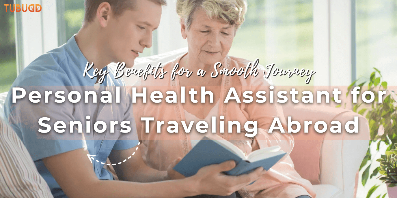 Personal Health Assistant for Seniors Traveling Abroad: Key Benefits ...
