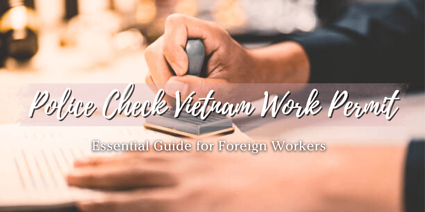 Police Check Vietnam Work Permit: Essential Guide for Foreign Workers