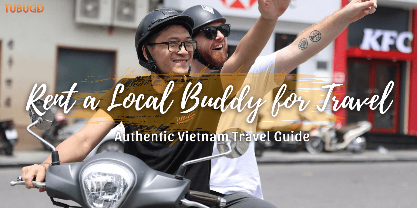 Rent a Local Buddy: Authentic Vietnam Travel Guide