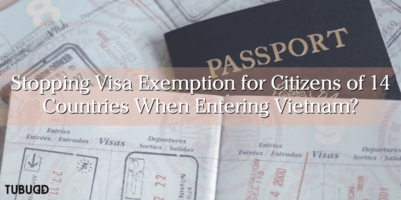 Stopping Visa Exemption for Citizens of 14 Countries When Entering Vietnam?