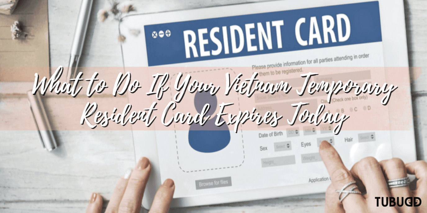 What to Do If Your Vietnam Temporary Resident Card Expires Today