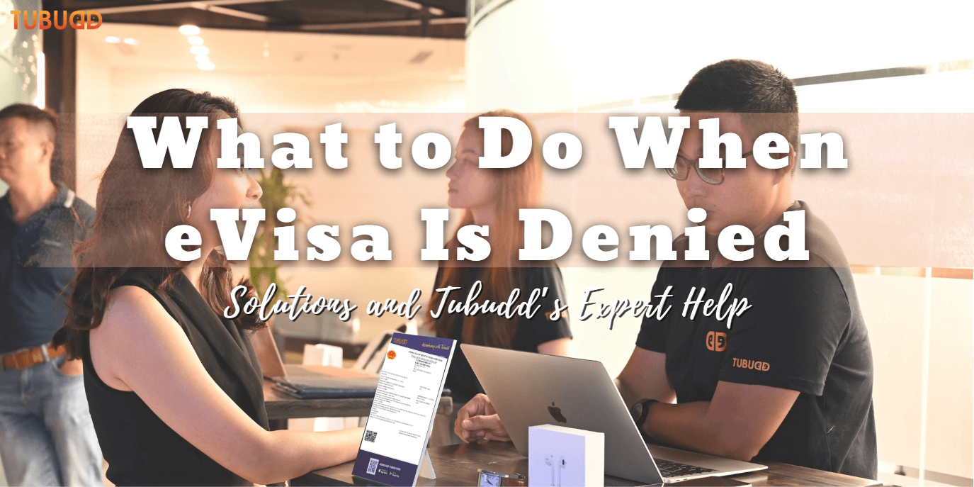 What to Do When eVisa Is Denied: Solutions and Tubudd’s Expert Help
