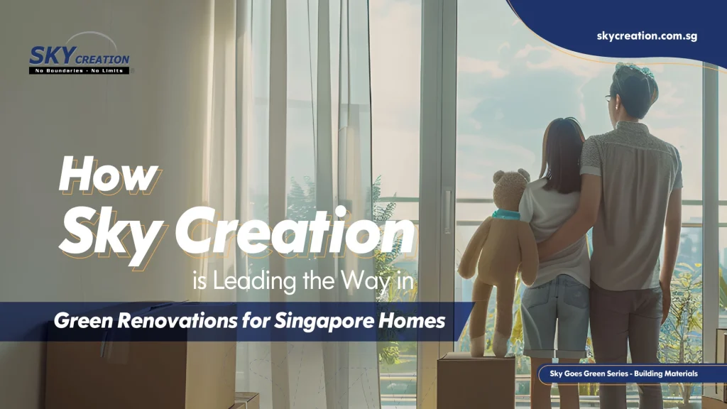 How Sky Creation is Leading the Way in Green Renovations for Singapore Homes