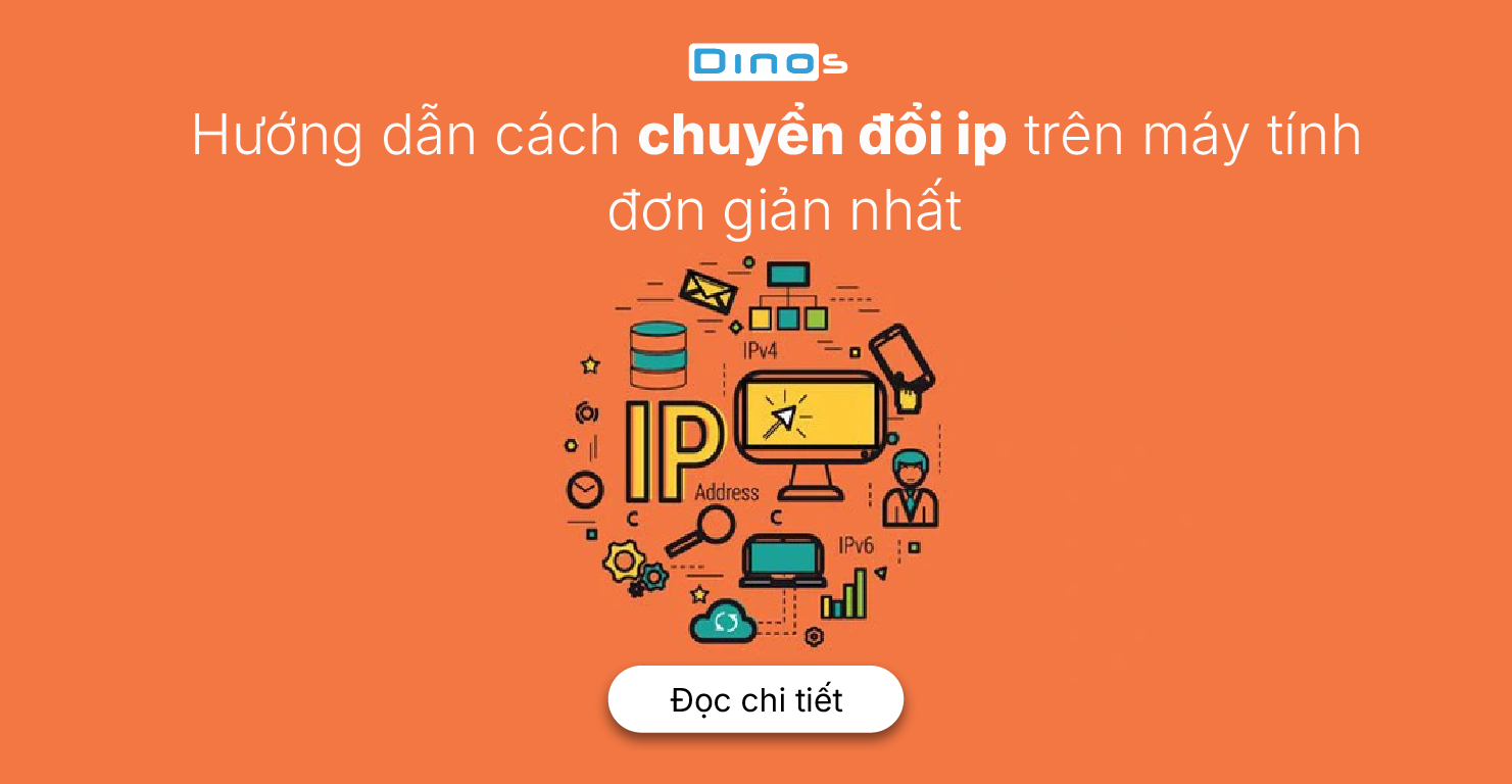 Hướng dẫn cách chuyển đổi ip trên máy tính đơn giản nhất - Dinos Việt Nam