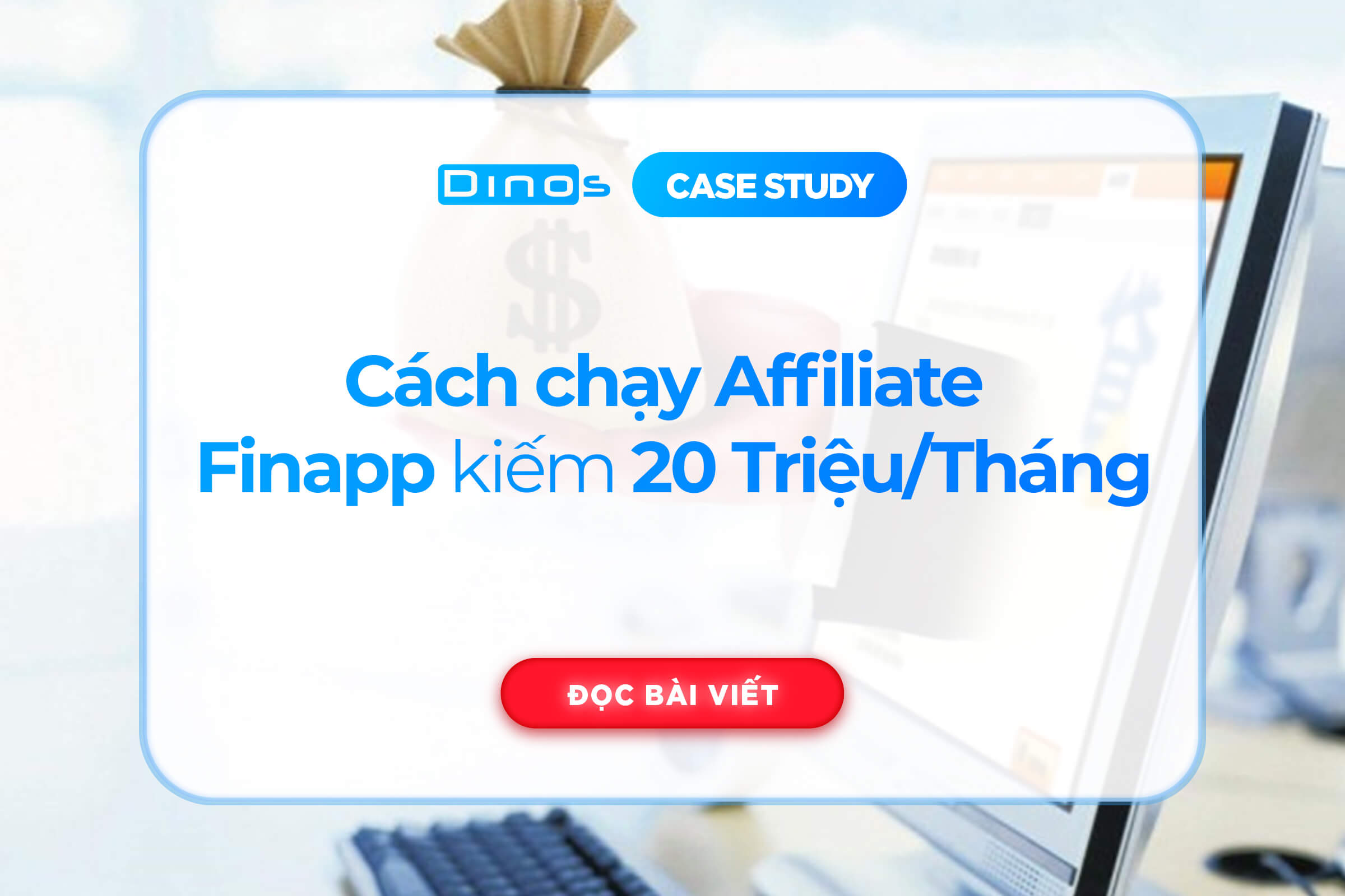 Cách chạy chiến dịch Finapp CPQL VN kiếm 20 Triệu/Tháng - Dinos Việt Nam