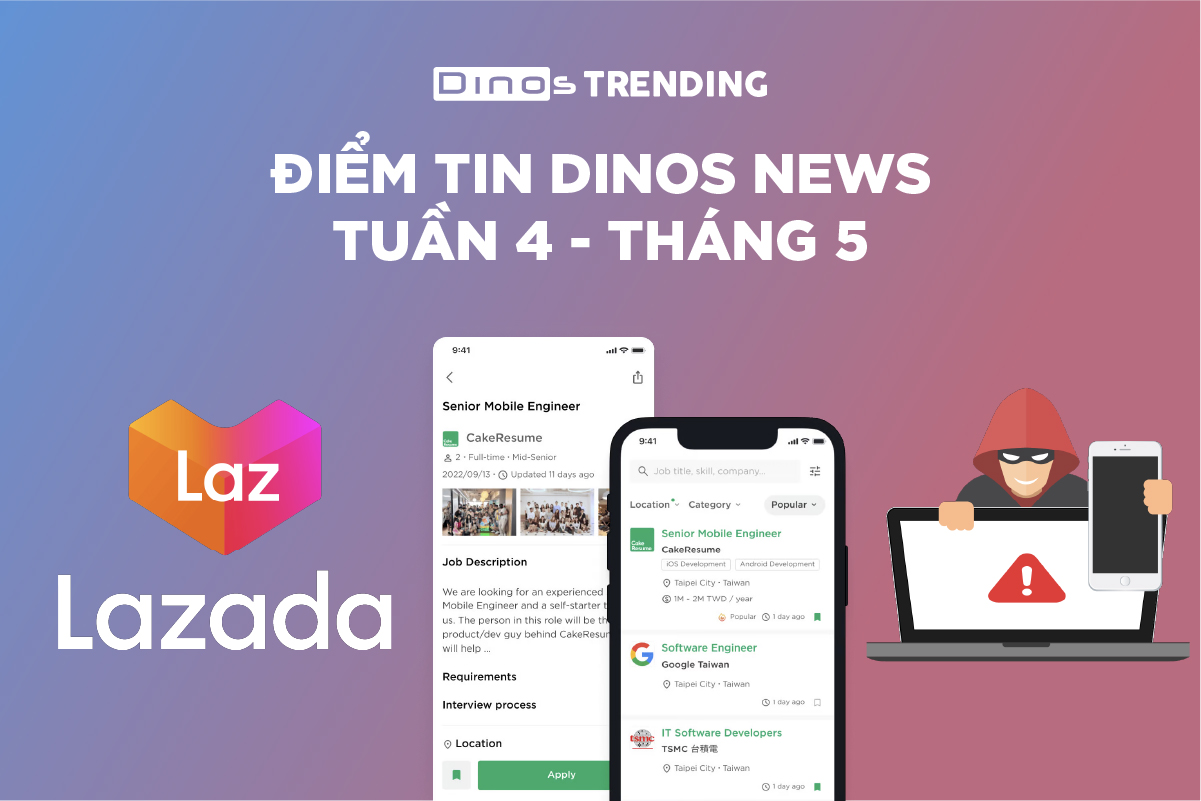 Bản tin Dinos News tuần 4 tháng 5: Lazada ra mắt chiến dịch mới, cẩn thận với hàng loạt website ...