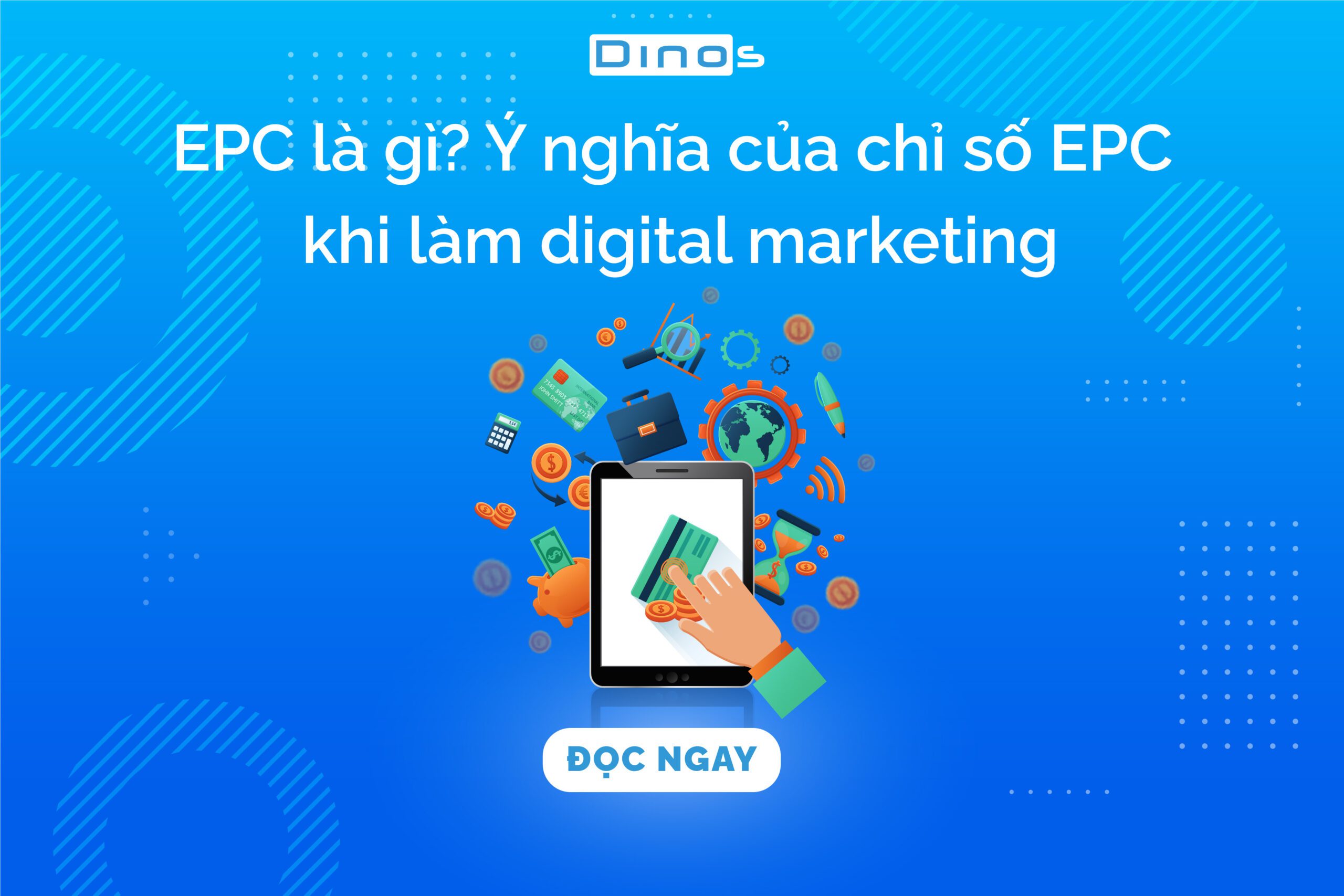 EPC là gì? Ý nghĩa của chỉ số EPC khi làm digital marketing - Dinos Việt Nam