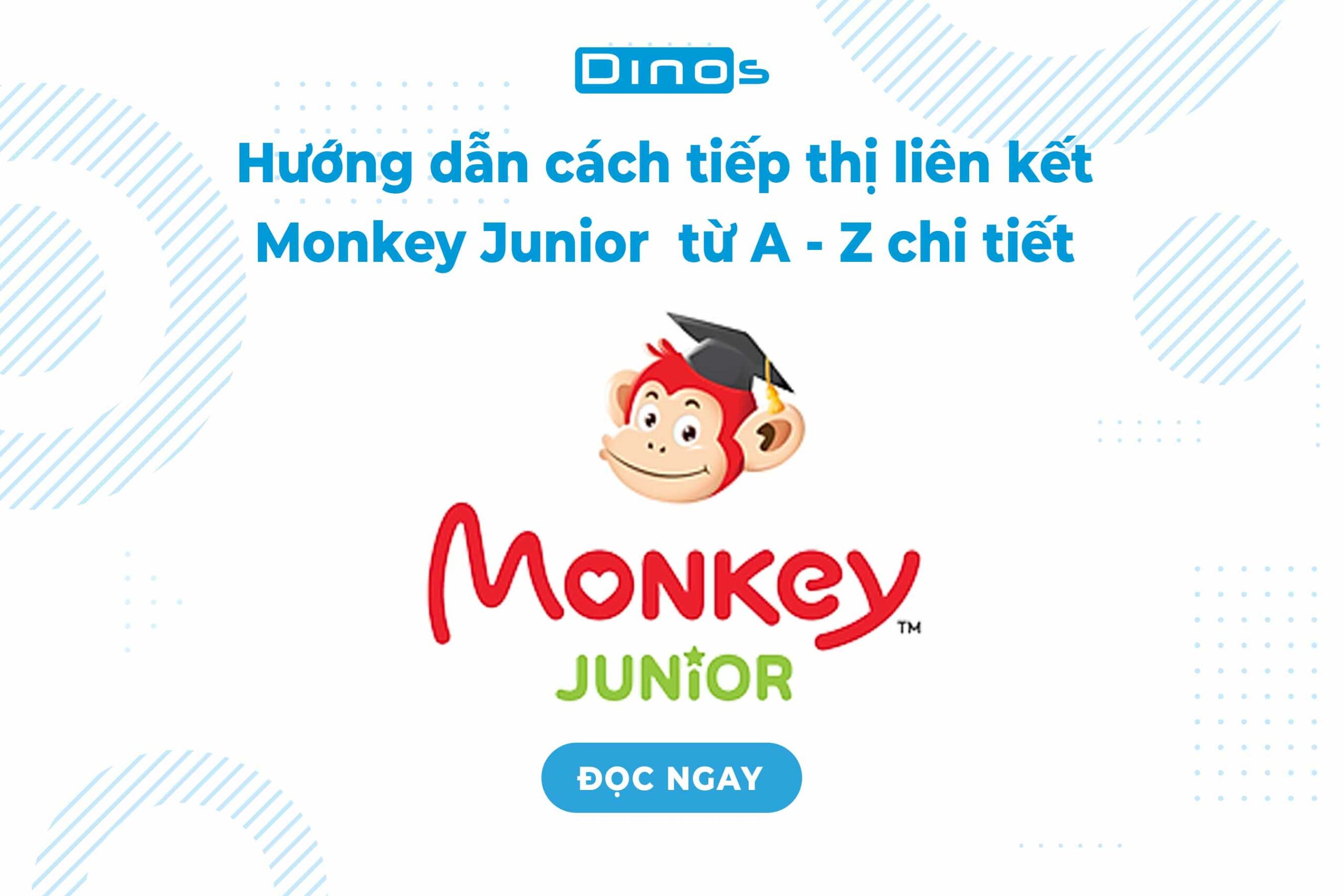 Hướng dẫn cách tiếp thị liên kết Monkey Junior từ A - Z chi tiết - Dinos Việt Nam