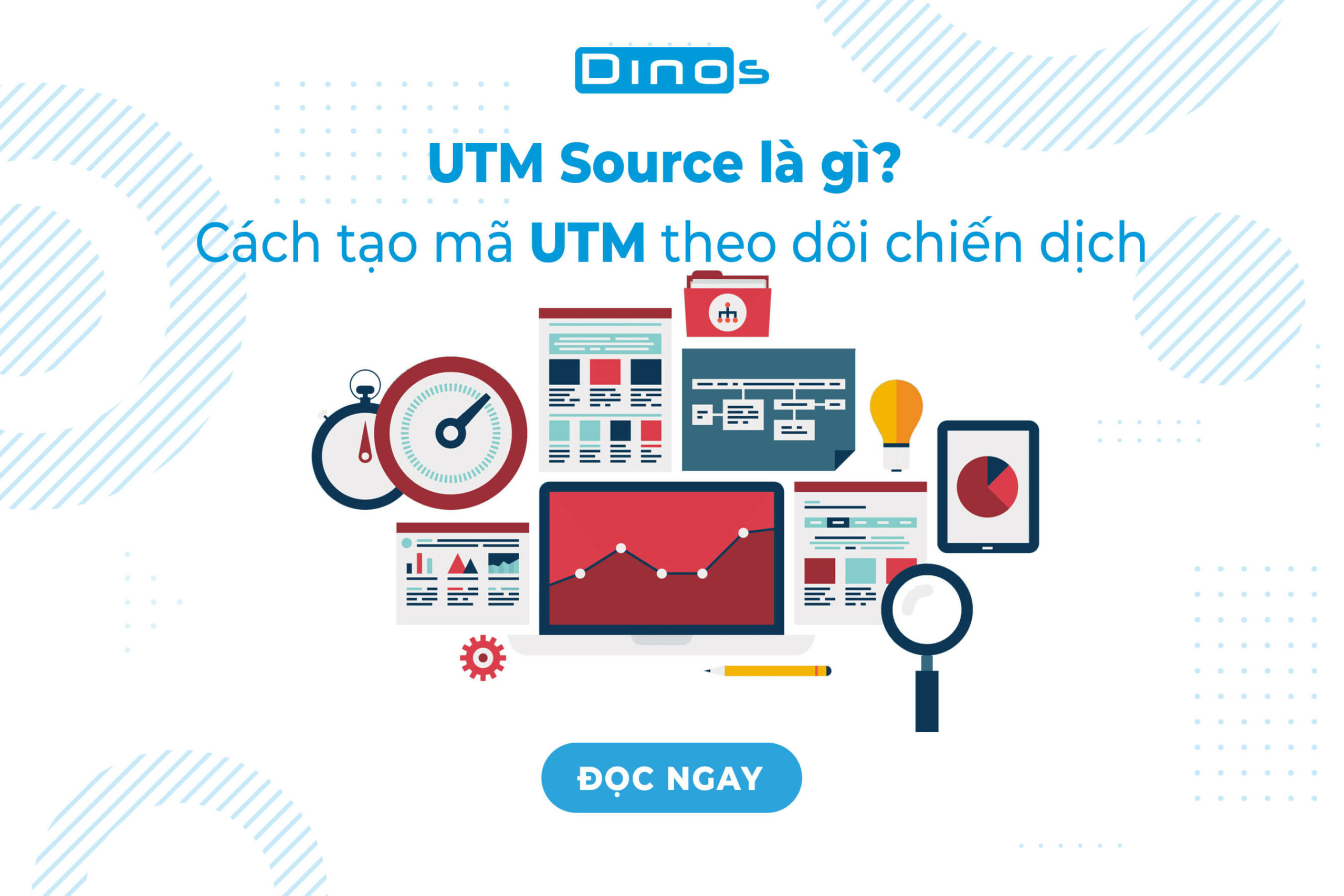 UTM Source là gì? Cách tạo mã UTM theo dõi chiến dịch - Dinos Việt Nam