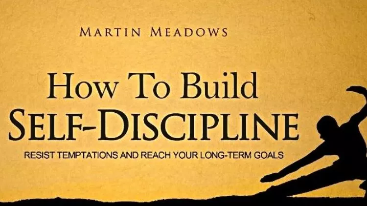 How to Develop Self Discipline for Achieving Goals