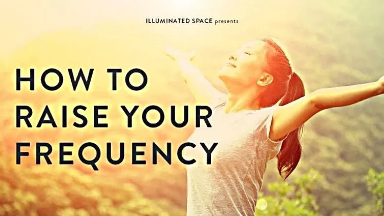 How to Raise Your Frequency: A Path to Higher Vibrations