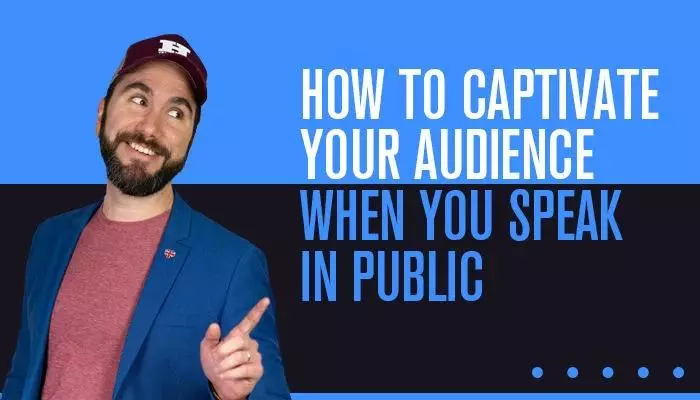 How to Captivate Your Audience When You Speak in Public